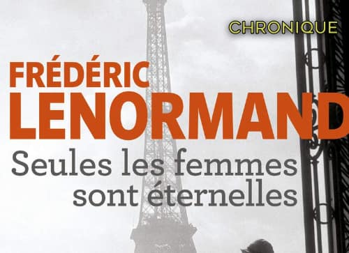 Frédéric LENORMAND : Seules les femmes sont éternelles - Zonelivre