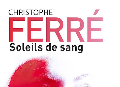 Christophe FERRÉ : Soleils de sang - Zonelivre